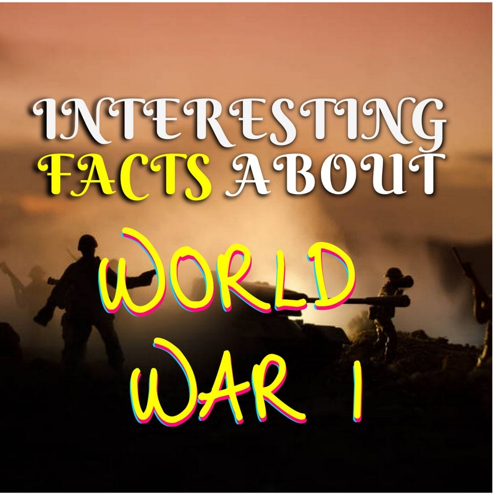 Interesting Facts about World War I